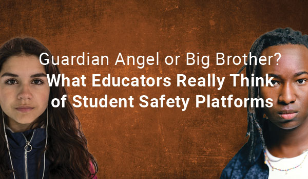 Guardian Angel or Big Brother? What Educators Really Think of Student ...